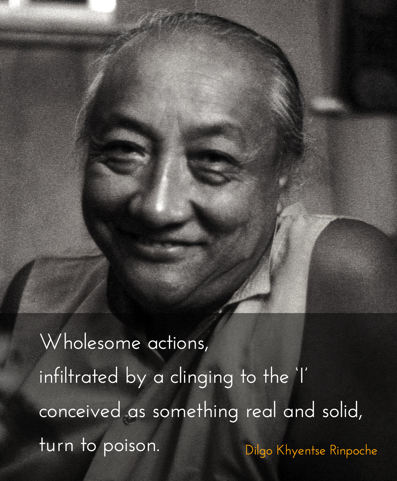 Forsaking all self-centeredness ~ Dilgo Khyentse Rinpoche - Just Dharma