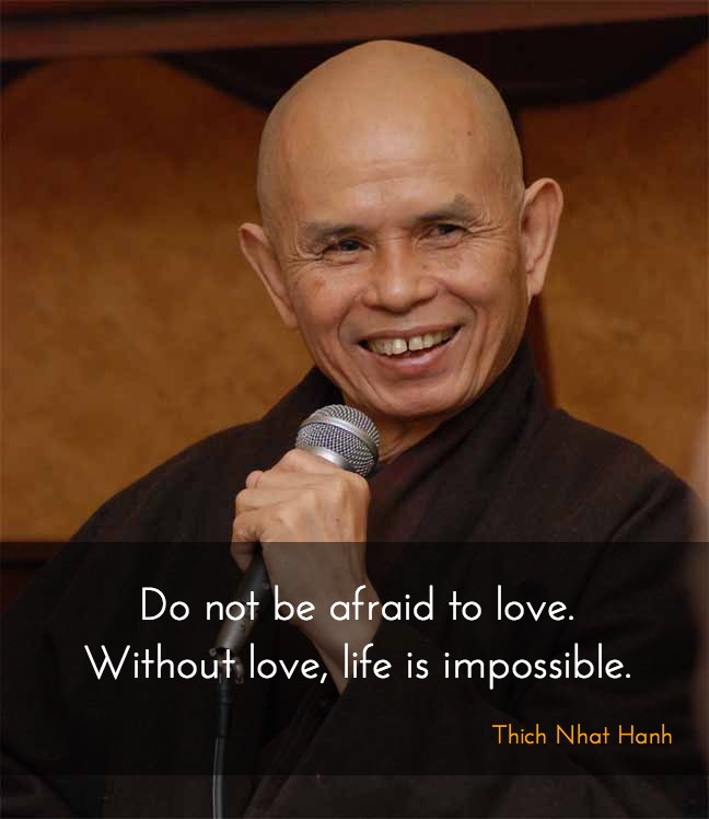Do not be afraid to love ~ Thich Nhat Hanh - Just Dharma